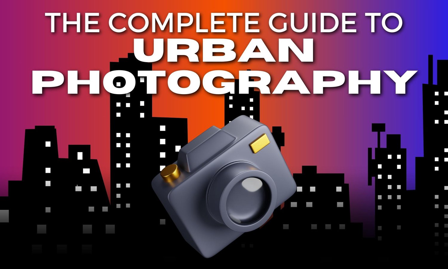 Urban Photography for Beginners: A Complete Guide